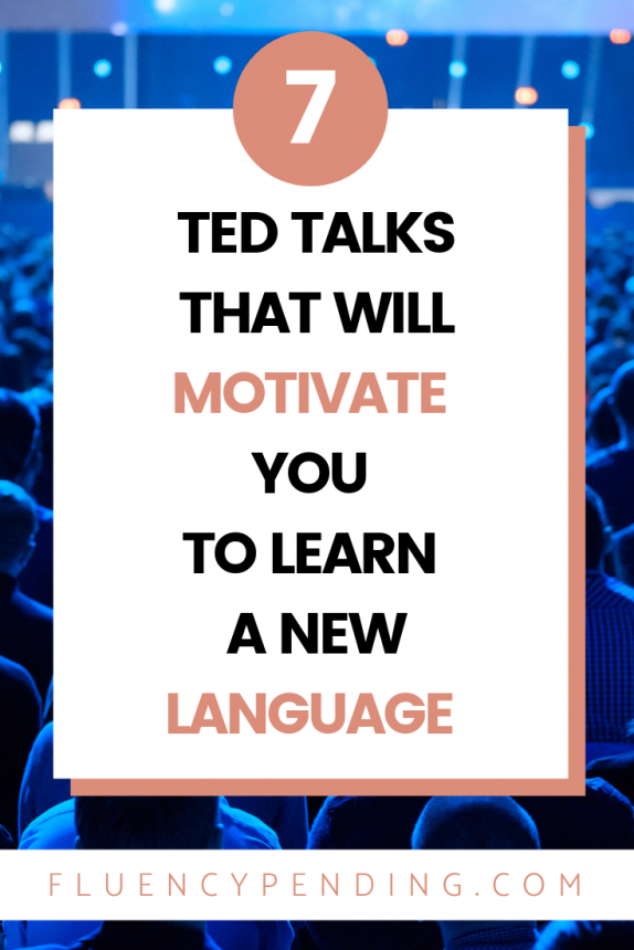 7 TED Talks That Will Motivate You to Learn a New Language - Fluency ...