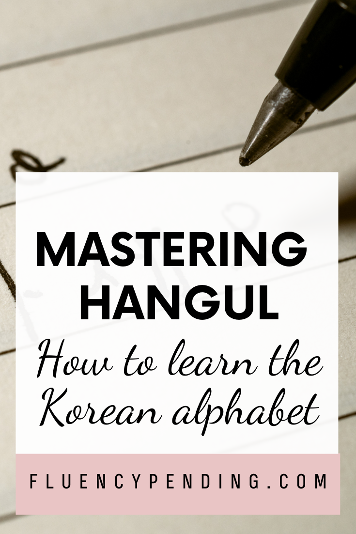 Learning the Korean Alphabet: An Introduction to Hangul - Fluency Pending
