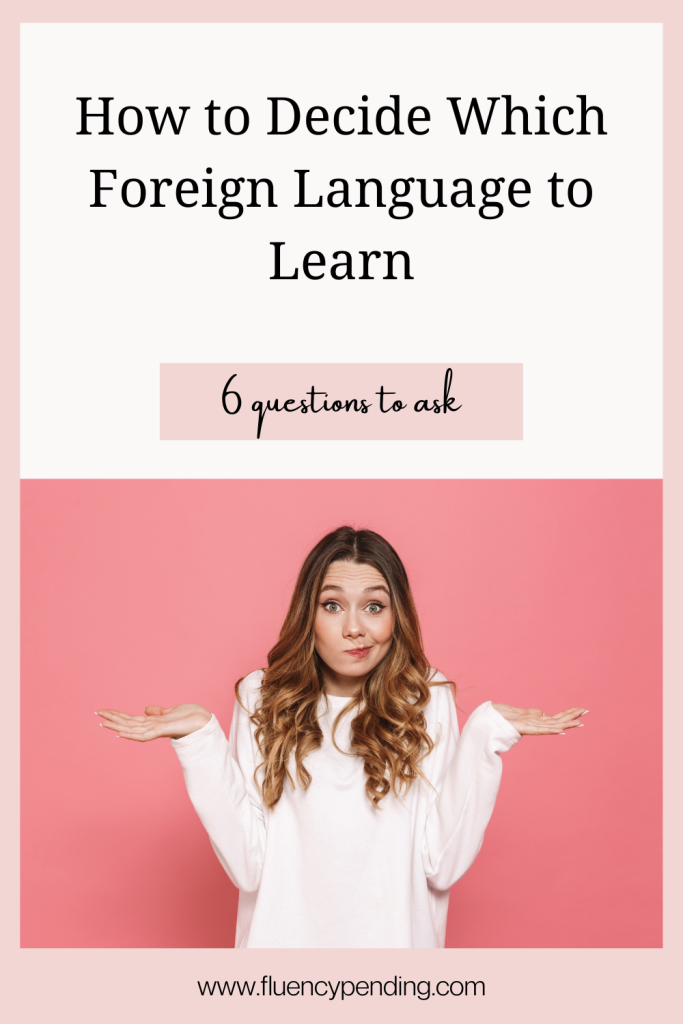 How to Decide Which Foreign Language to Learn - Fluency Pending