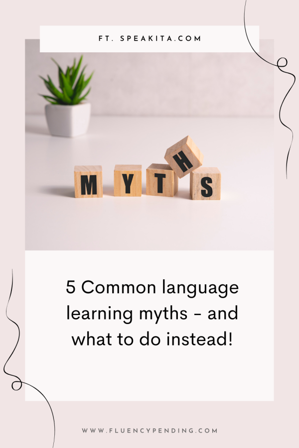 5 Common Language Learning Myths, Debunked - Fluency Pending